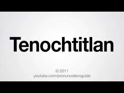 How to Pronounce Tenochtitlan