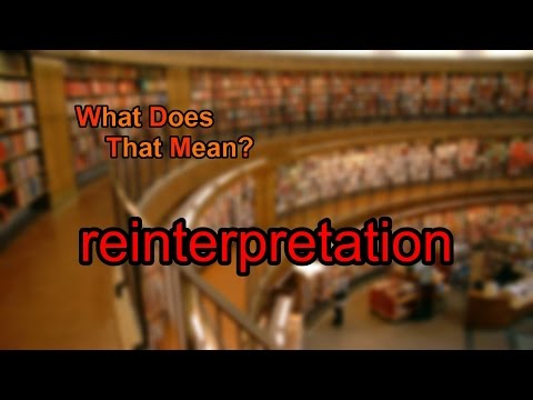 What does reinterpretation mean?