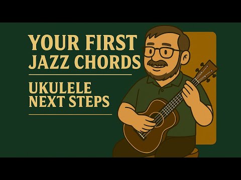 Your First Jazz Chords | Ukulele Next Steps