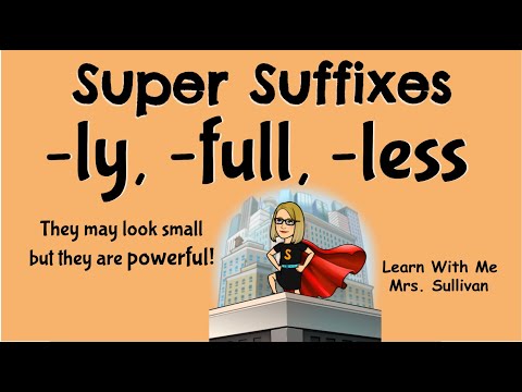 Suffixes: ly, ful, less: Super Suffixes they look small, but they are powerful!