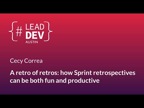 A retro of retros: how Sprint retrospectives can be both fun and productive - Cecy Correa