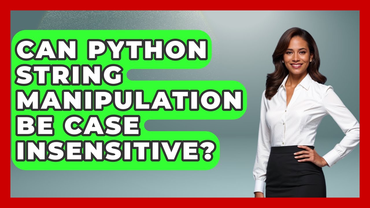 Can Python String Manipulation Be Case Insensitive? - Python Code School