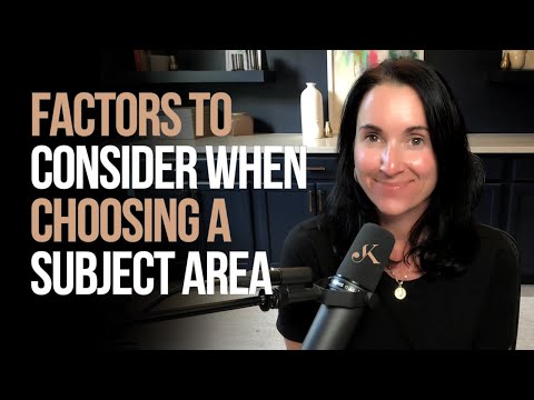 Factors To Consider When Choosing A Subject Area | Kathleen Jasper