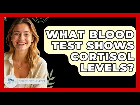What Blood Test Shows Cortisol Levels? - Stress Free Mindset