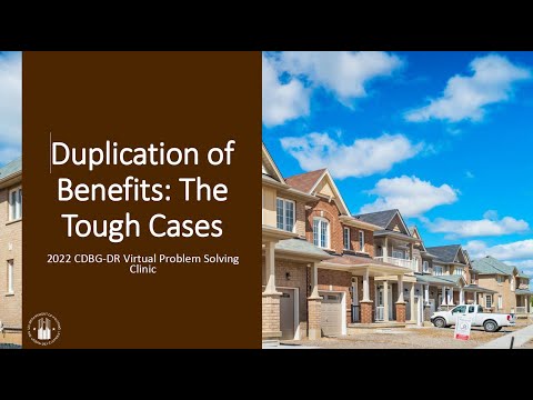 2022 CDBG-DR Virtual Problem Solving Clinic: Duplication of Benefits: The Tough Cases