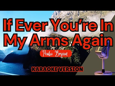 IF EVER YOU'RE IN MY ARMS AGAIN - Peabo Bryson (Karaoke)