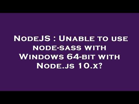 NodeJS : Unable to use node-sass with Windows 64-bit with Node.js 10.x?