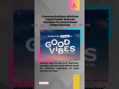 Communications Minister Fahmi Fadzil defends decision to cancel Good Vibes Festival