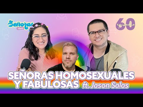 Ep. 60 | Señoras homosexuales y fabulosas ft. Jason Salas – De Señoras ...