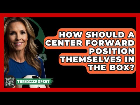 How Should A Center Forward Position Themselves In The Box? - The Soccer Xpert