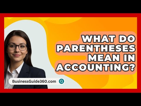 What Do Parentheses Mean In Accounting? - BusinessGuide360.com