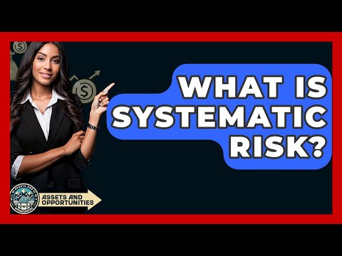 What Is Systematic Risk? - AssetsandOpportunity.org