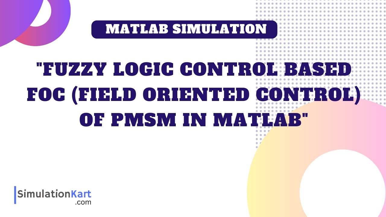 Fuzzy Logic Control based Field Oriented Control (FOC) of PMSM