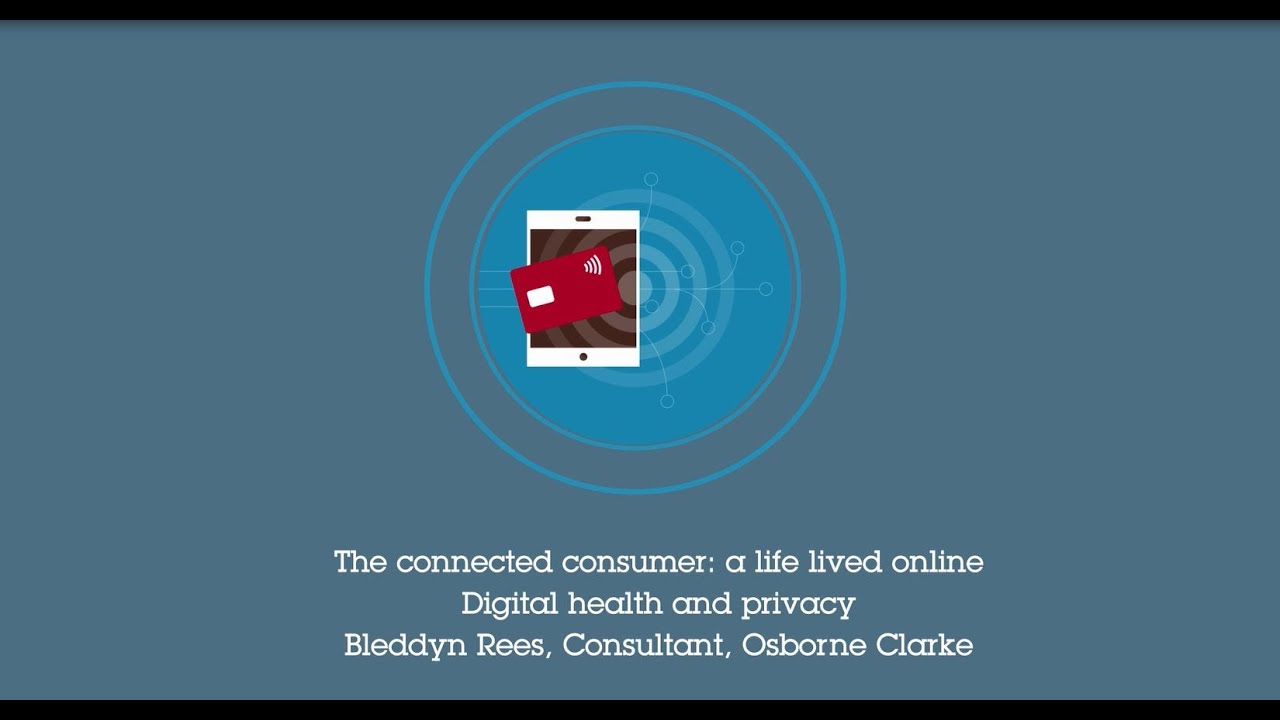 The connected consumer a life lived online: Digital Health and Privacy