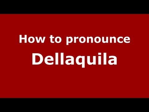 How to Pronounce Dellaquila - PronounceNames.com