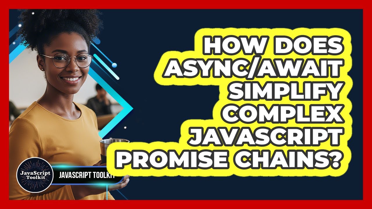 How Does Async/await Simplify Complex JavaScript Promise Chains? - JavaScript Toolkit