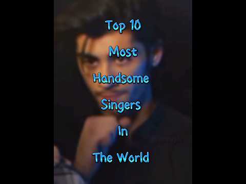 Top 10 most handsome singers in the world