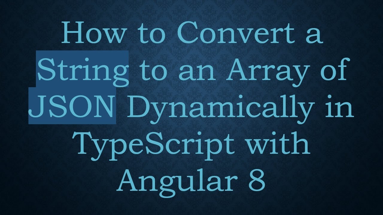 How to Convert a String to an Array of JSON Dynamically in TypeScript with Angular 8