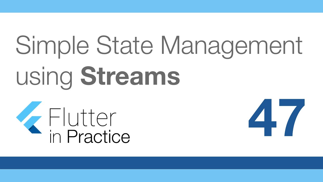 Simple State Management using Streams  - Flutter in Practice 47