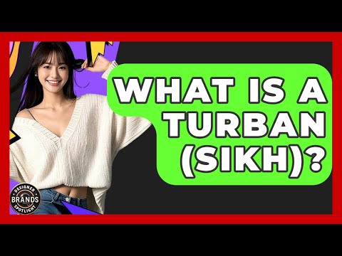 What Is A Turban (Sikh)? - Designer Brands Spotlight