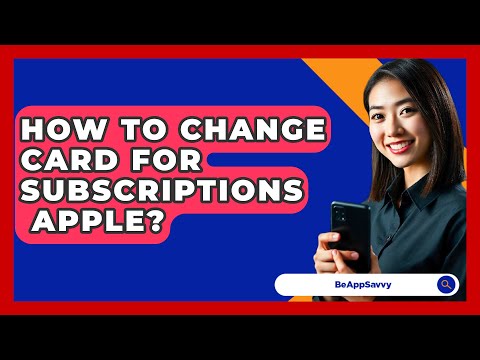 How To Change Card For Subscriptions Apple? - Be App Savvy