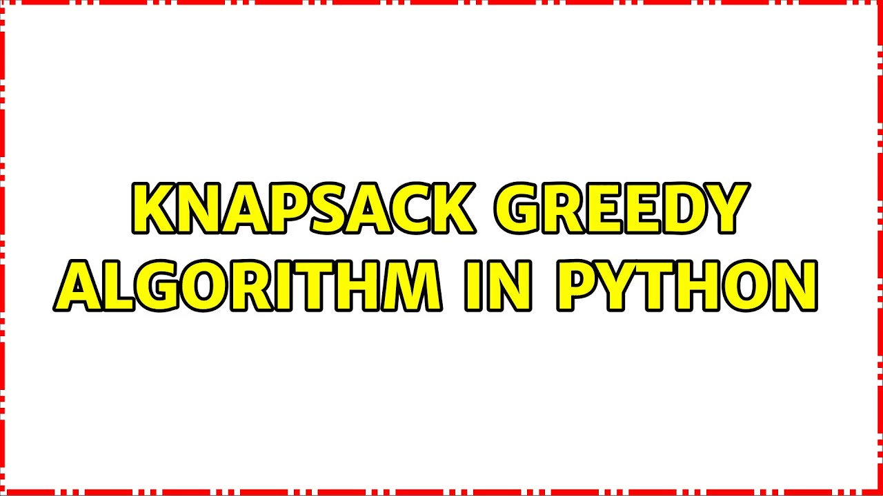 Knapsack greedy algorithm in Python (2 Solutions!!)
