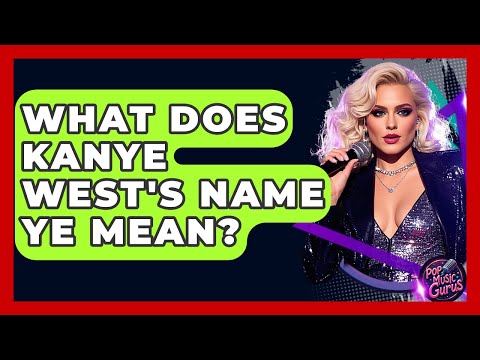 What Does Kanye West's Name Ye Mean? - Pop Music Gurus