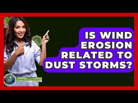 Is Wind Erosion Related To Dust Storms? - Earth Science Answers