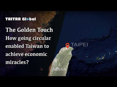 The Golden Touch: How going circular enabled Taiwan to achieve economic miracles
