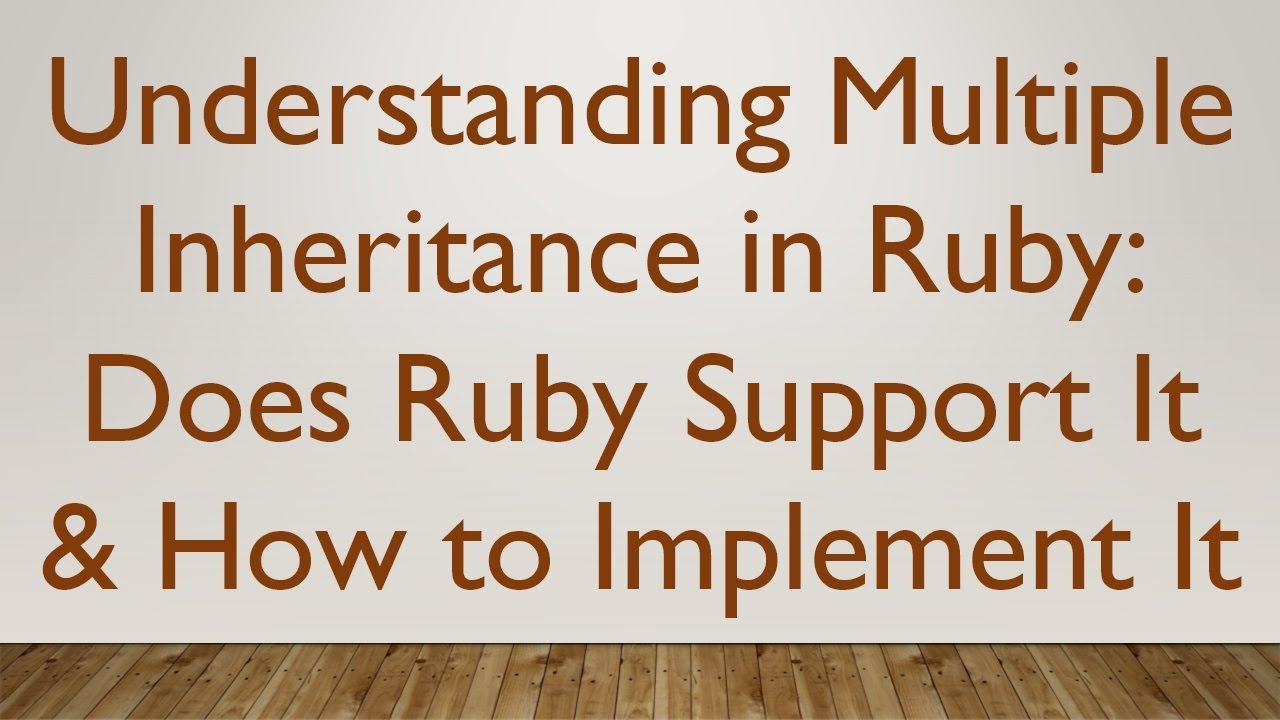 Understanding Multiple Inheritance in Ruby: Does Ruby Support It & How to Implement It