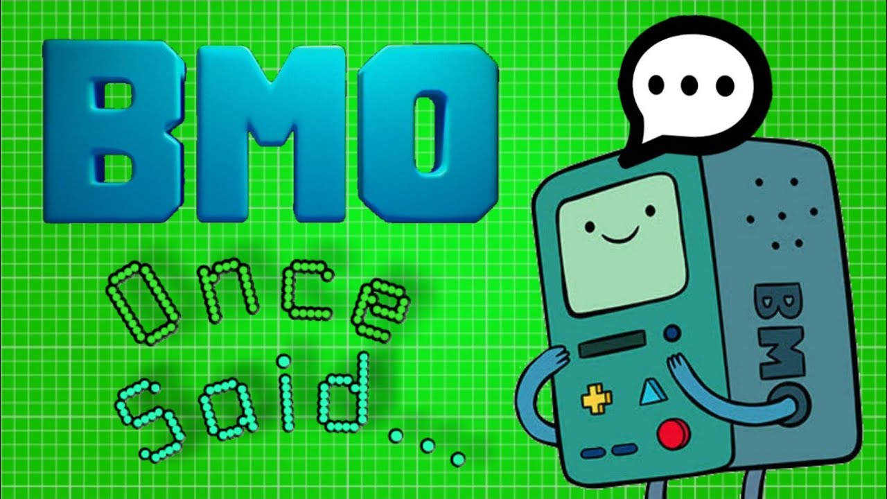 BMO Once Said...