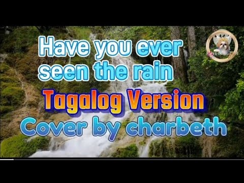 " Have you ever seen the rain" (Tagalog Version) Cover by Charbeth