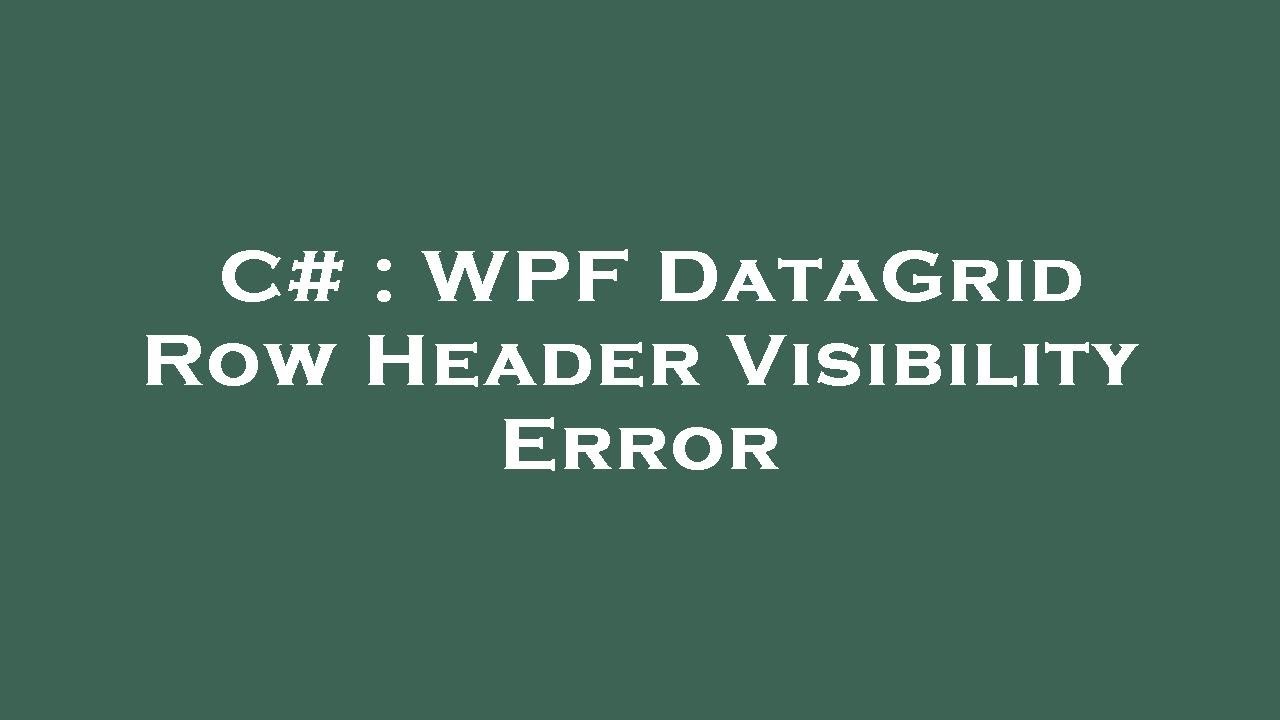 C# : WPF DataGrid Row Header Visibility Error