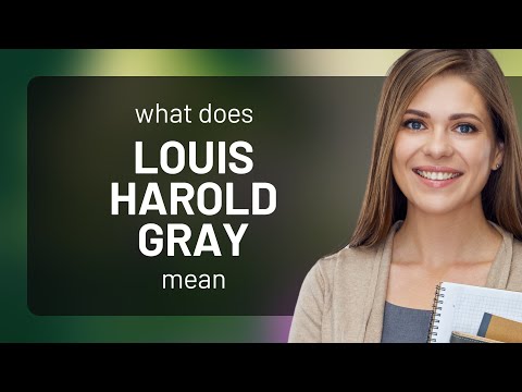 Louis harold gray β what is LOUIS HAROLD GRAY definition