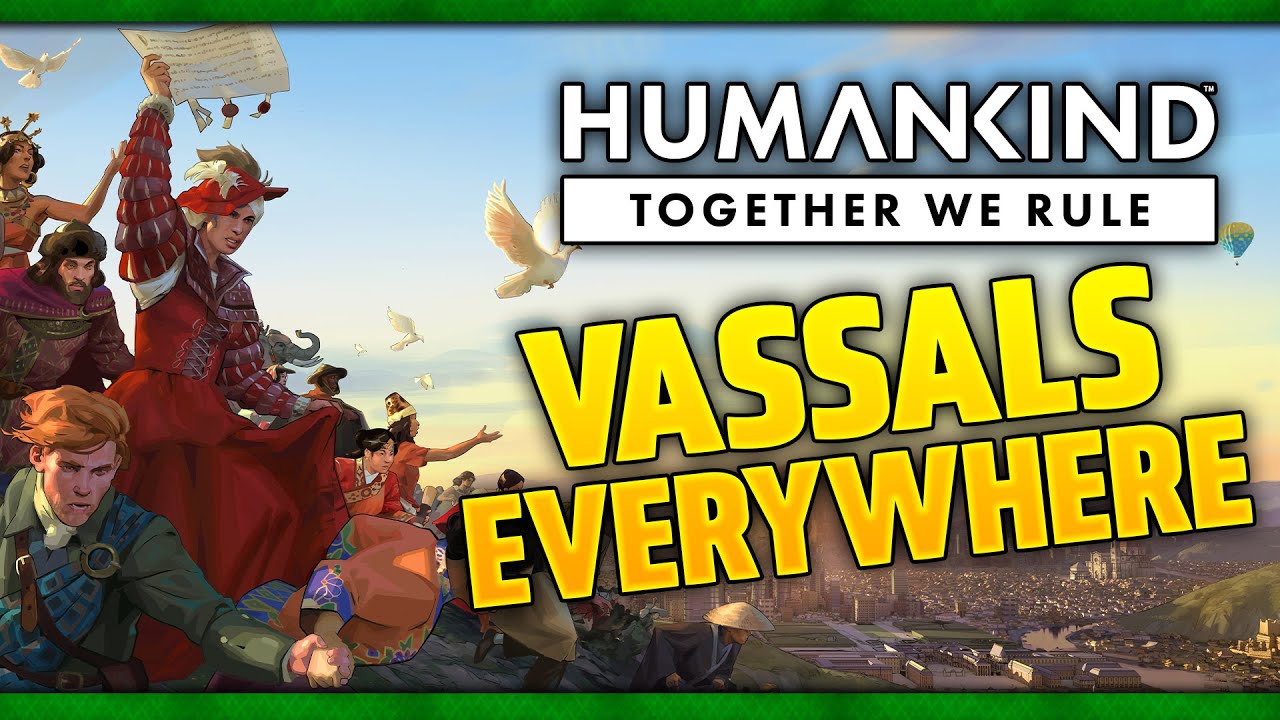 |6| Vassals...Vassals Everywhere | Together We Rule! Expansion in Humankind