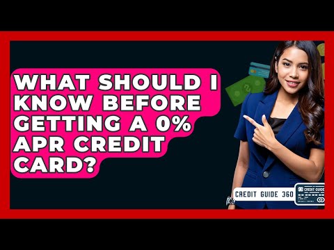 What Should I Know Before Getting A 0% APR Credit Card? - CreditGuide360.com