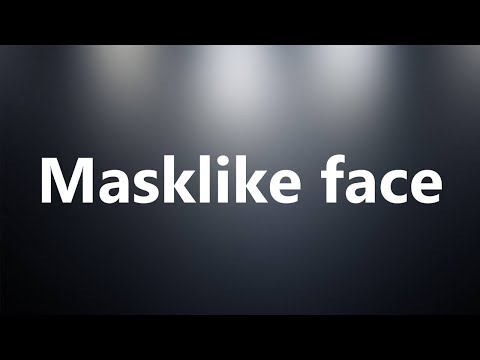 Masklike face - Medical Definition and Pronunciation