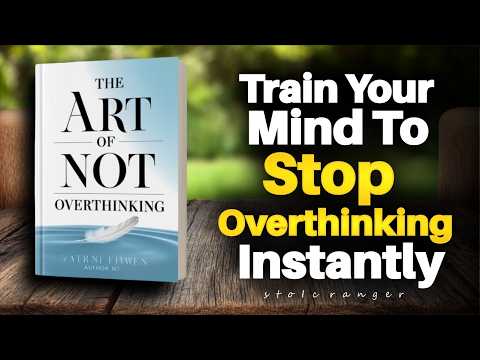 Train Your Mind to Stop Overthinking Instantly (Audiobook)