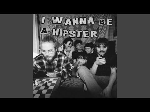 I Wanna Be A Hipster