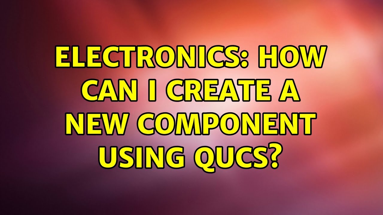 Electronics: How can I create a new component using Qucs?