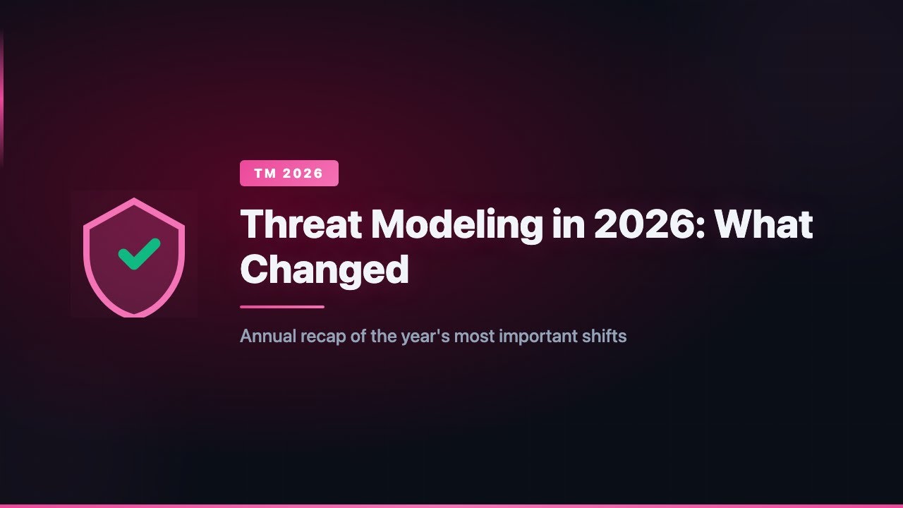 Threat Modeling in 2026: What Changed