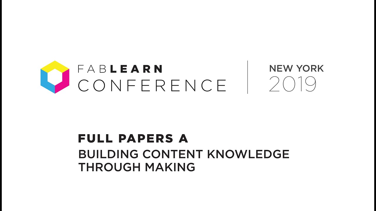 FabLearn 2019: Full Papers A - Building content knowledge through making