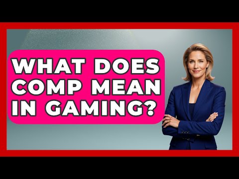 What Does COMP Mean In Gaming? - Video Gamers Vault