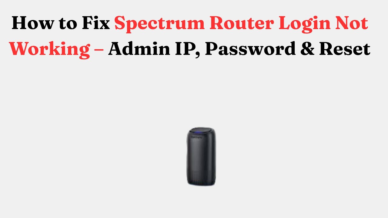 How to Fix Spectrum Router Login Not Working – Admin IP, Password & Reset