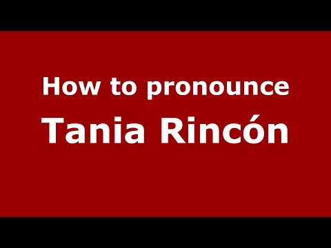 How do you say Tania Rincón in Mexico (Mexican Spanish)? - PronounceNames.com