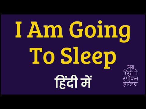 I am going to sleep meaning in Hindi | I am going to sleep ka matlab kya hota hai ?