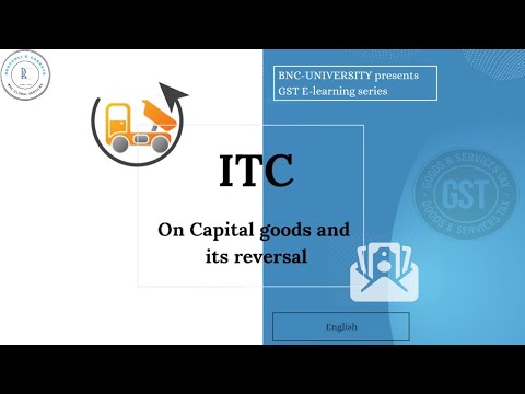 35. GST - ITC - ITC on Capital Goods and its reversal