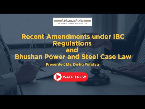 Recent Amendments under IBC Regulations and Bhushan Power and Steel Case Law