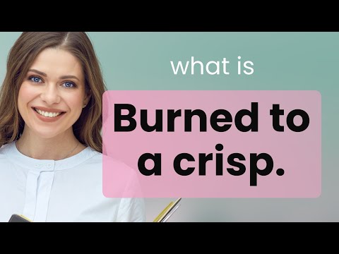 Understanding "Burned to a Crisp": A Deep Dive into English Idioms