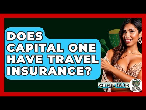 Does Capital One Have Travel Insurance? - South America Travel Pros